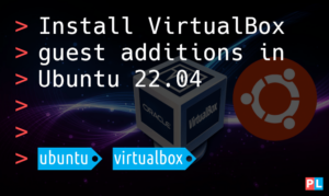 Install the VirtualBox guest additions in Ubuntu 22.04 - PragmaticLinux
